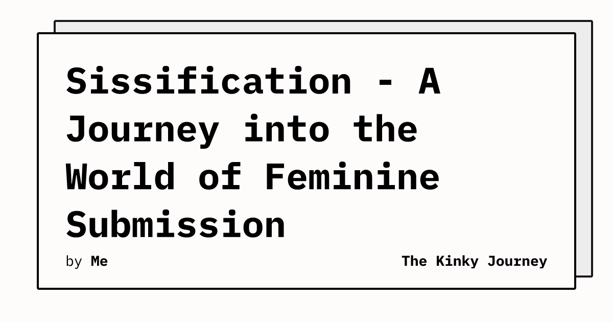 Sissification - A Journey into the World of Feminine Submission