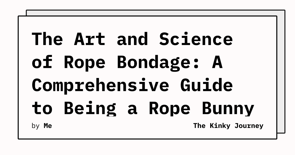 The Art and Science of Rope Bondage: A Comprehensive Guide to Being a ...